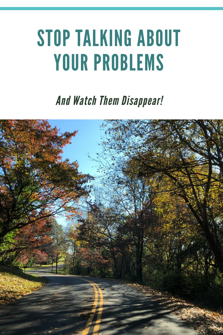 Stop Talking about Your Problems – Essentially Better Living